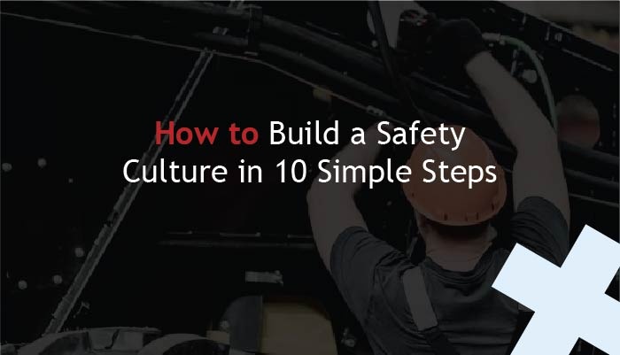 How to Build a Safety Culture in 10 Simple Steps