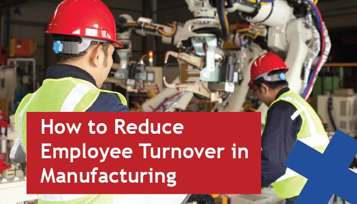 How to Reduce Employee Turnover in Manufacturing